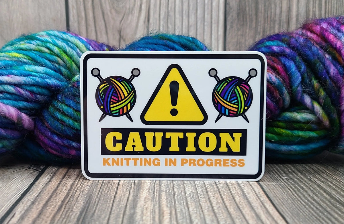 Caution Knitting In Progress Vinyl Sticker | Get Knitfaced In CO